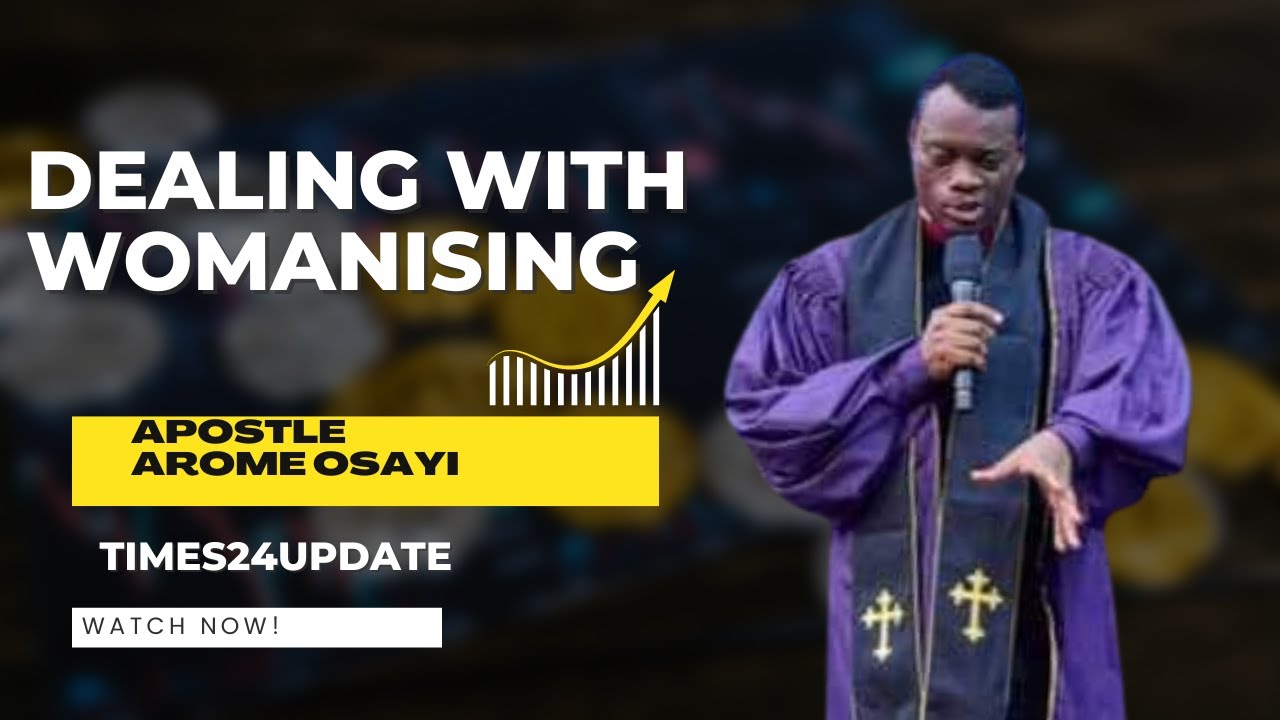 DEALING WITH WOMANISING || APOSTLE AROME OSAYI - YouTube