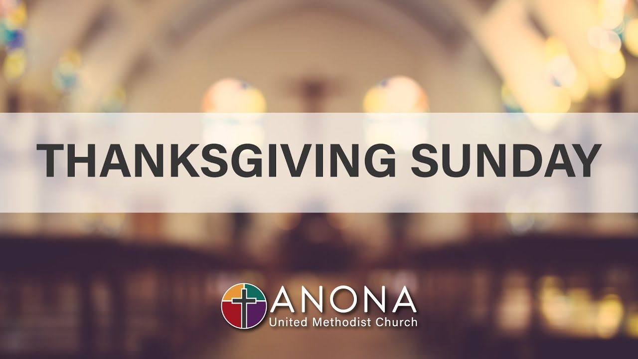 November 19, 2023. Thanksgiving Sunday. Casey McKinney. Anona UMC ...
