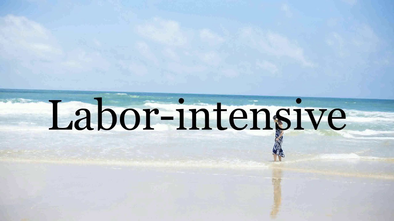 How To Pronounce Labor intensive🌈🌈🌈🌈🌈🌈Pronunciation Of Labor intensive ...