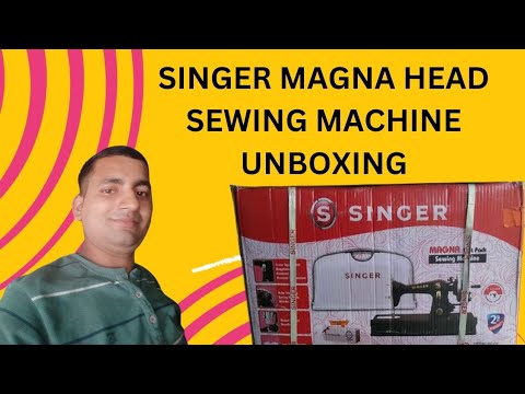 SINGER MAGNA HEAD SILAI MACHINE UNBOXING | SINGER SEWING MACHINE ...