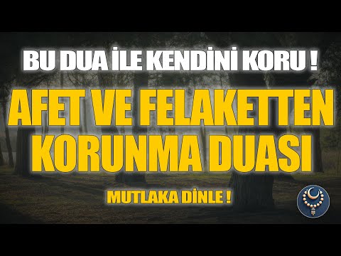 Afet ve Felaketlerden En Etkili Korunma Duası - Bu Duayı Okuyana Hiçbir Bela ve Kötülük Dokunmaz!