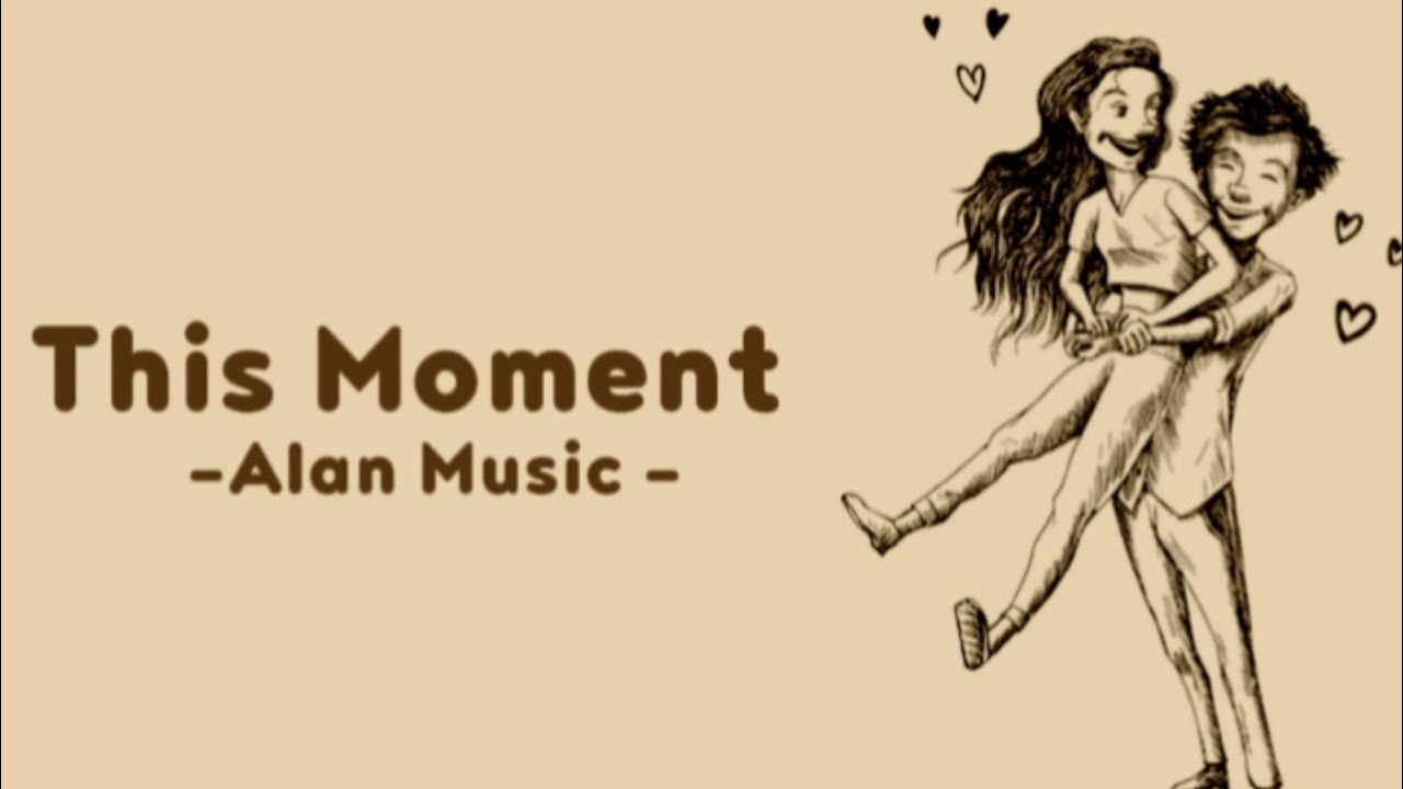 Alan Music - This Moment | A Love 💋 Song About Feeling Happy When You ...