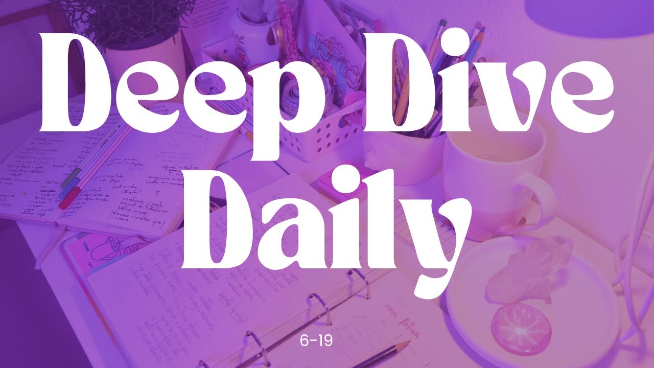Deep Dive Daily: 6/19 - YouTube