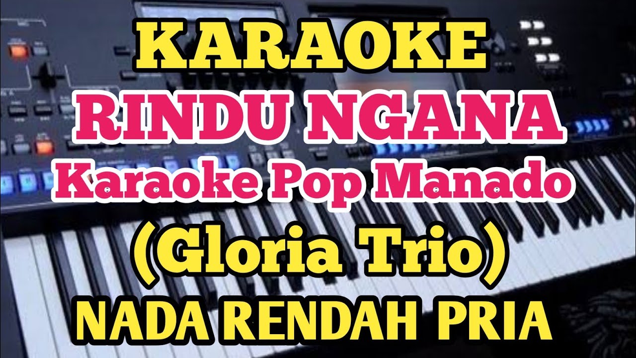 RINDU NGANA||Gloria Trio||Karaoke Nada Rendah Pria - YouTube