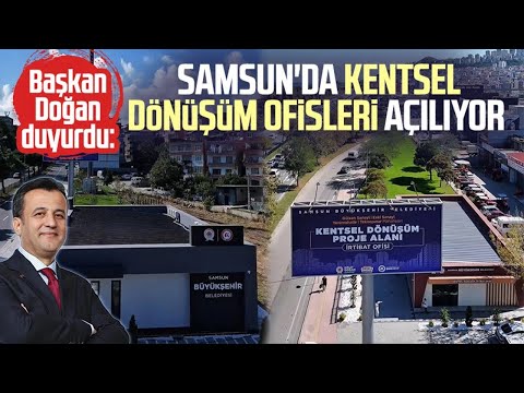 Başkan Halit Doğan duyurdu: Samsun'da kentsel dönüşüm ofisleri açılıyor