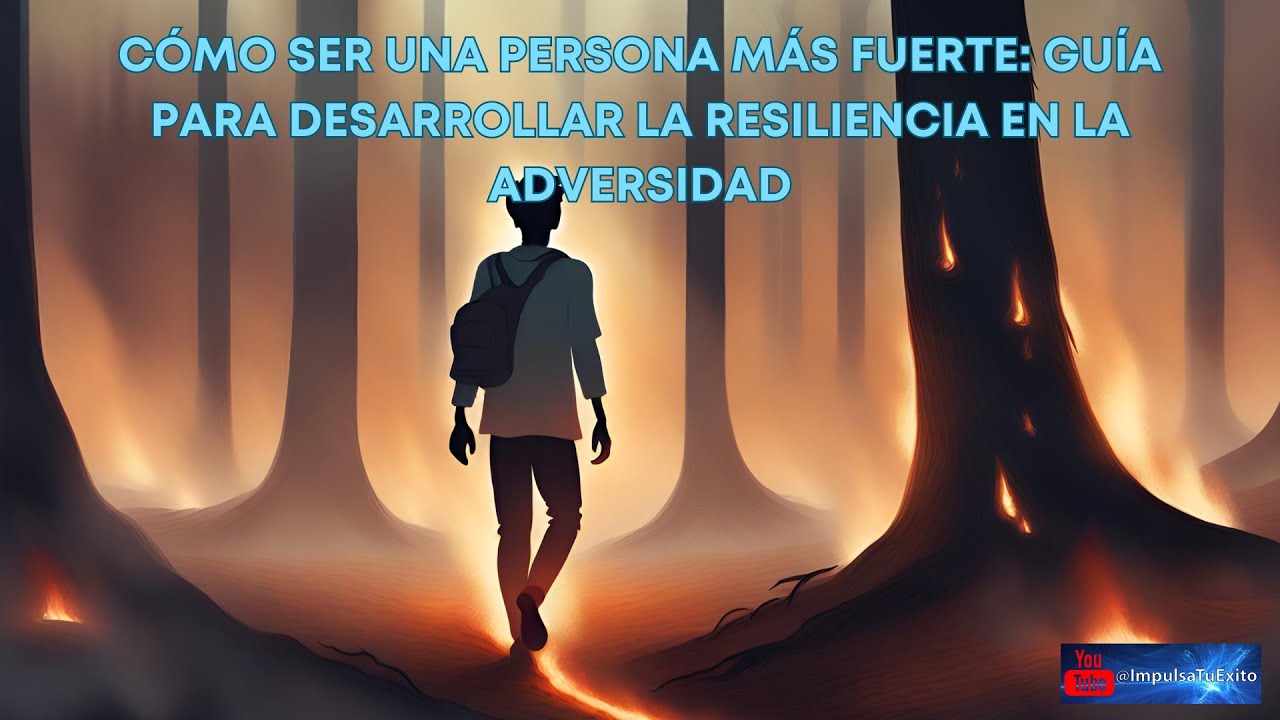 Cómo Ser una Persona Más Fuerte Guía para Desarrollar la Resiliencia en ...