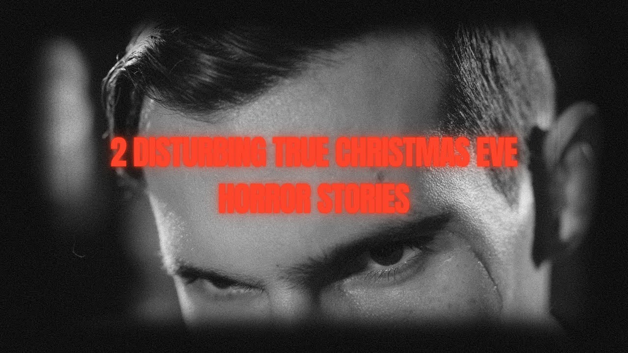 2 Disturbing True Christmas Eve Horror Stories - YouTube
