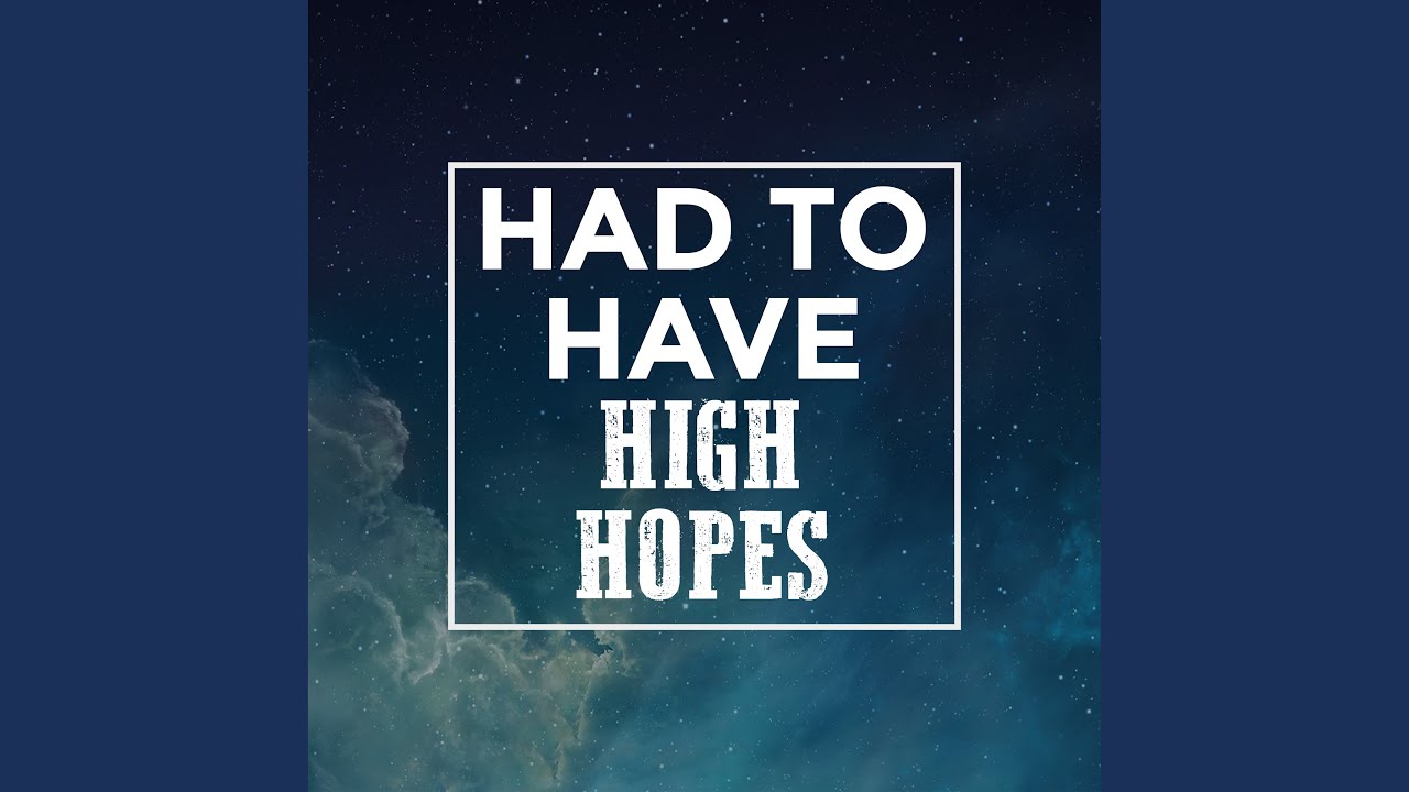 Had to Have High Hopes - YouTube