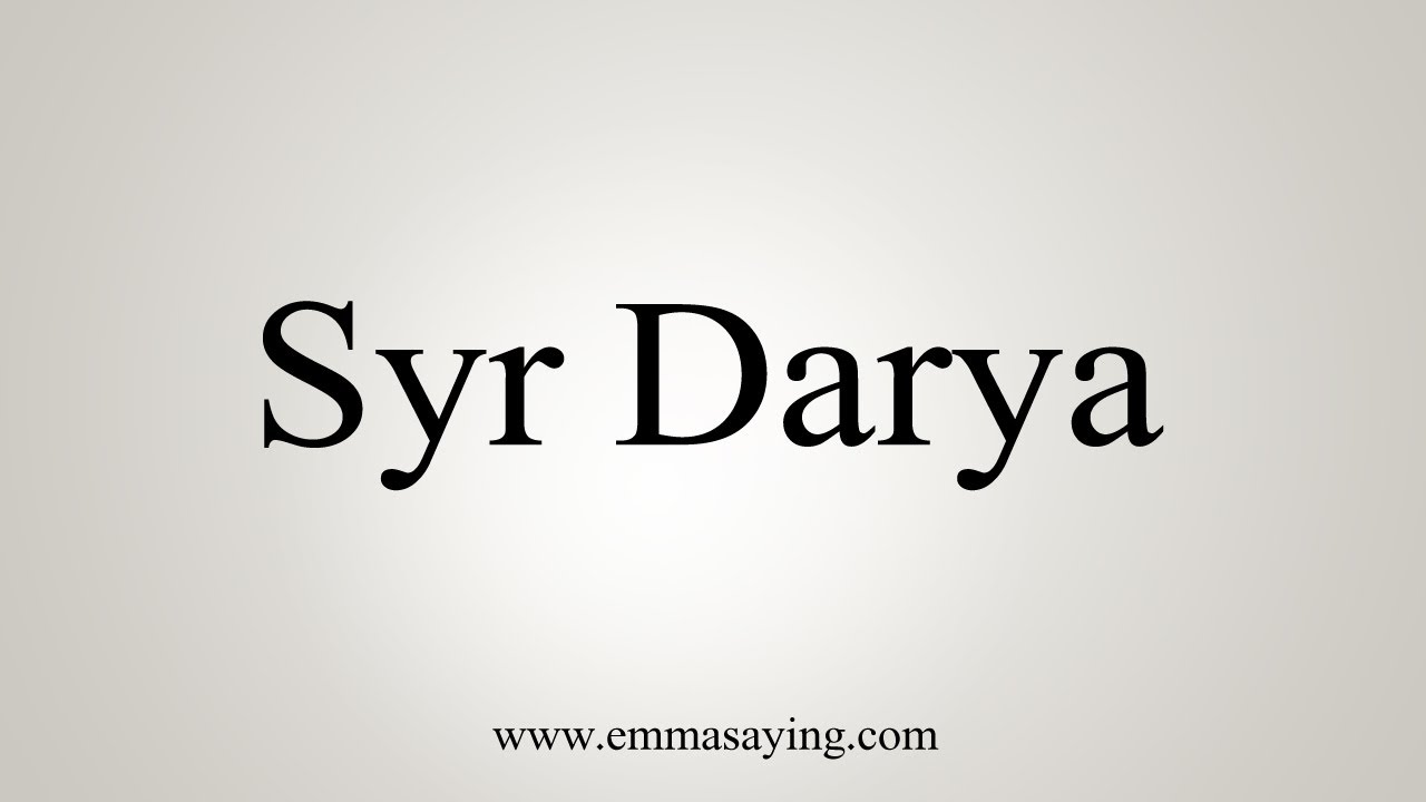 How To Say Syr Darya - YouTube