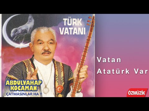 Abdulvahap Kocaman - Vatan - Atatürk Var