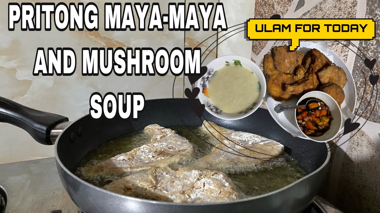 PRITONG MAYA-MAYA NA ISDA /FRIED FISH MY VERSION/MUSHROOM SOUP - YouTube