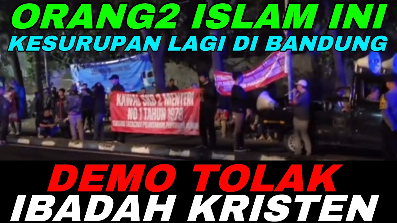 Orang2 Islam ☪️ ini Demo tolak Ibadah Kristen di bandung - YouTube