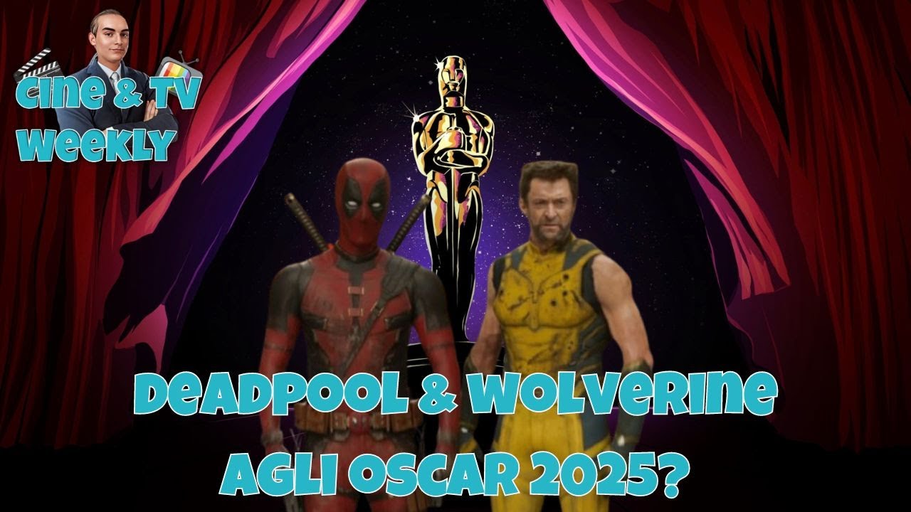 DEADPOOL & WOLVERINE agli OSCARS 2025? | Clip del Cine & TV Weekly ...