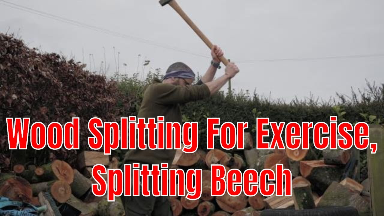 Wood Splitting For Exercise, The Science, Splitting Beech - YouTube