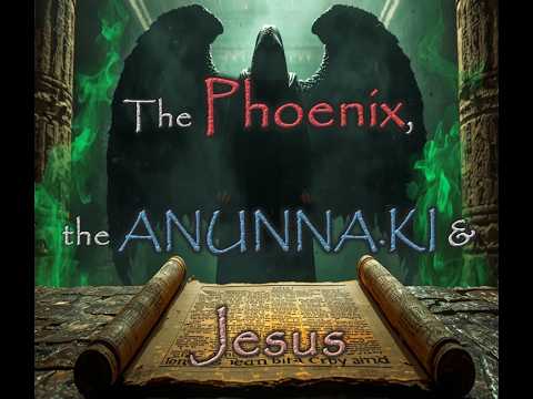 The Phoenix, ANUNNA.KI & Jesus [The 2021 Archive 1]