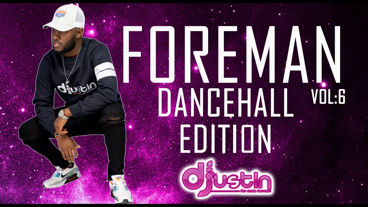 DJ JUSTIN - FOREMAN VOL:6 // BEST OF DANCEHALL MIX Ft Shenseea ...