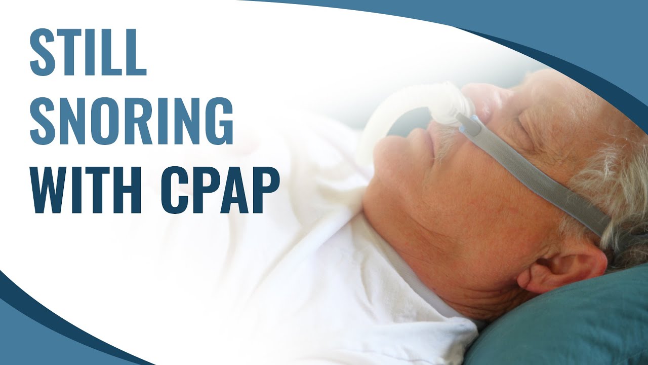 Still Snoring with CPAP - YouTube