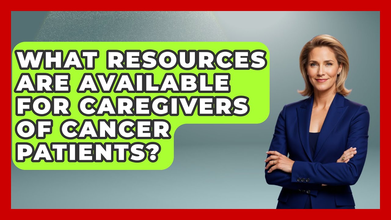 What Resources Are Available for Caregivers of Cancer Patients ...