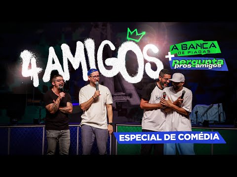 4 AMIGOS - ESPECIAL DE COMÉDIA - A BANCA DE PIADAS + PERGUNTA PROS AMIGOS
