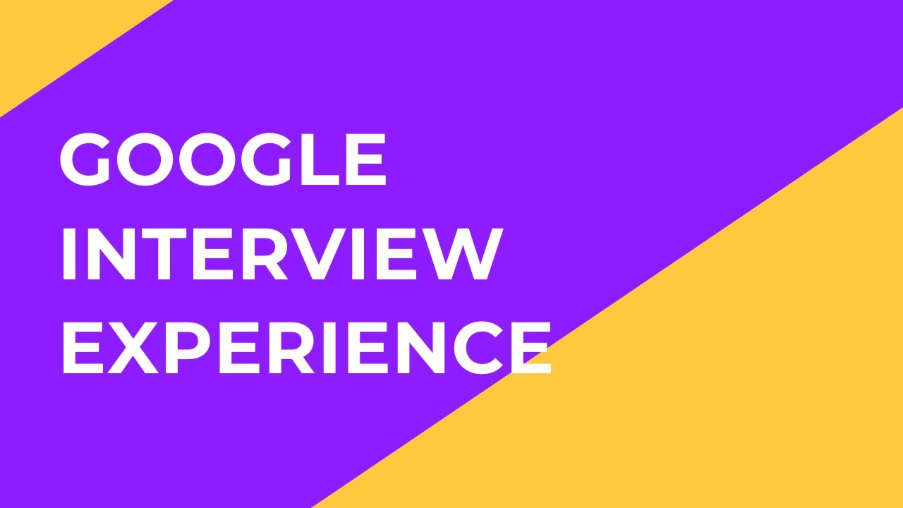 Google Interview Experience | SDE Interview Process | All rounds ...
