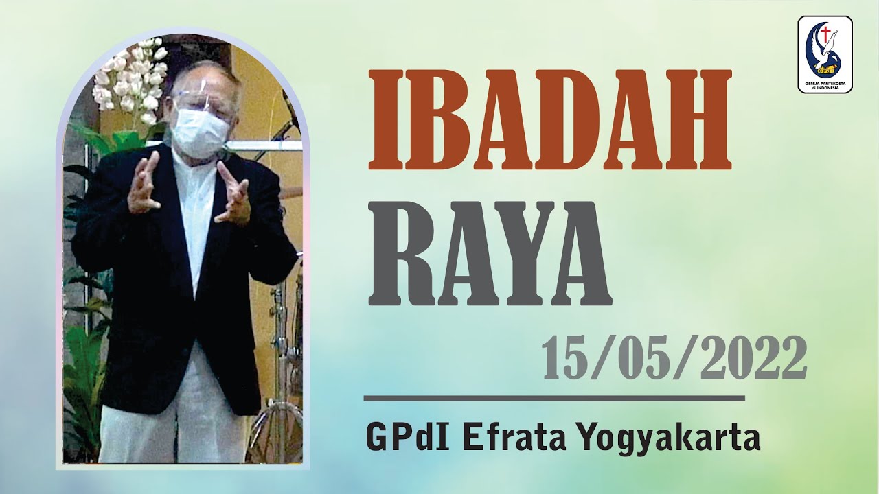 Ibadah Raya Gpdi Efrata Pdt Drs Yos Hartono Minggu 15 Mei 2022