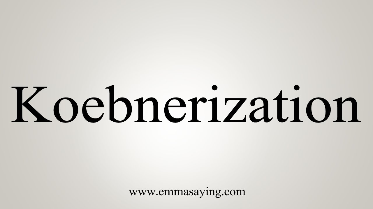 How To Say Koebnerization - YouTube