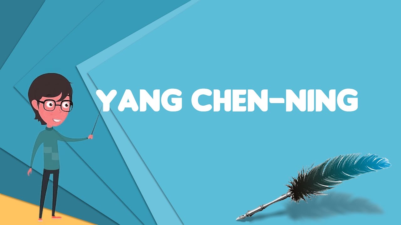 What is Yang Chen-Ning? Explain Yang Chen-Ning, Define Yang Chen-Ning ...