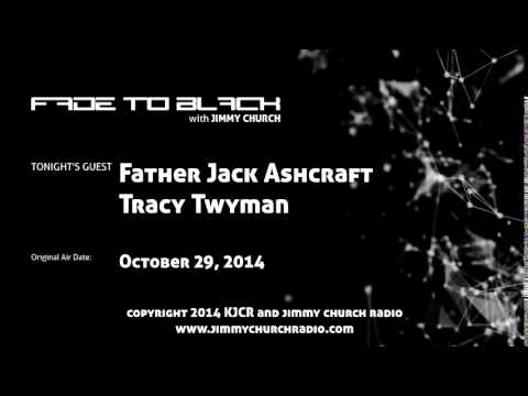 Ep.150 FADE to BLACK Jimmy Church w/ Fr. Jack Ashcraft, Tracy Twyman ...