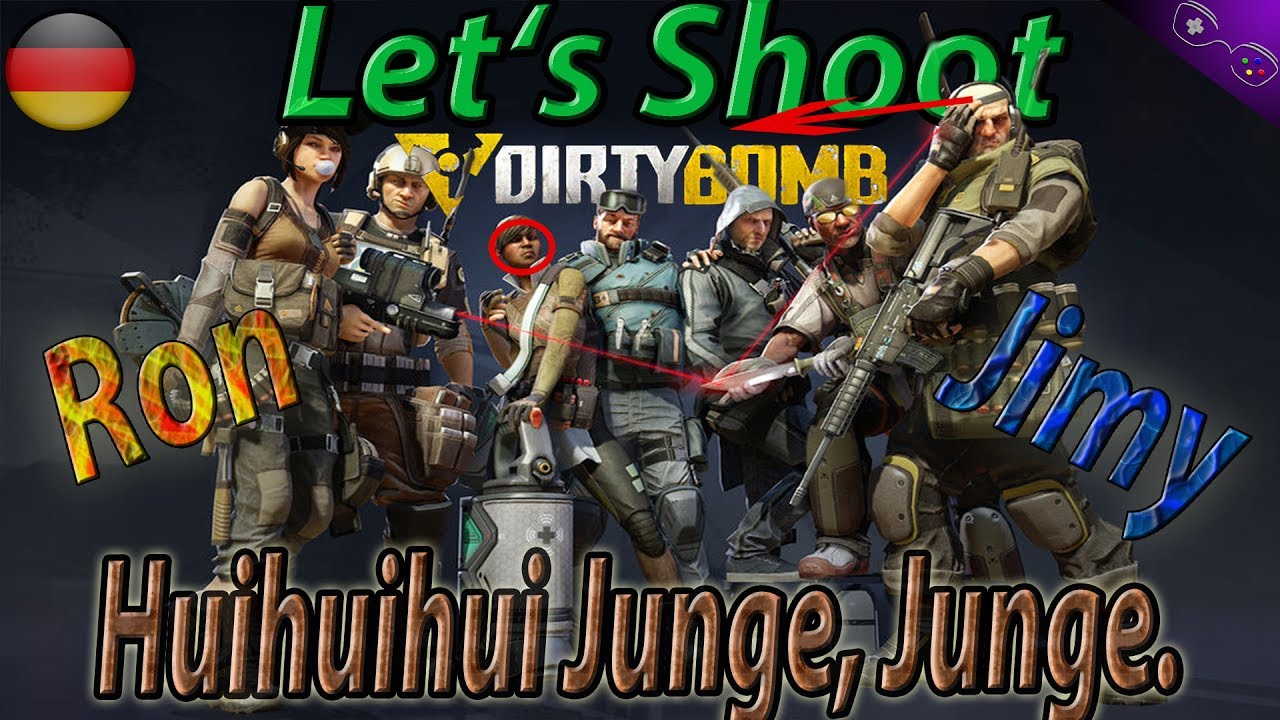 Huihuihui Junge, Junge. - Let's Shoot- 💻💻 - DirtyBomb - JimyJoule - YouTube