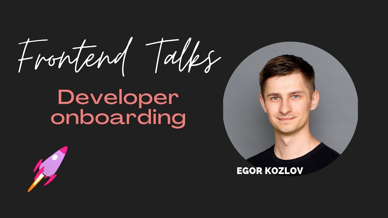 Developer onboarding. Egor Kozlov. Frontend talks. - YouTube