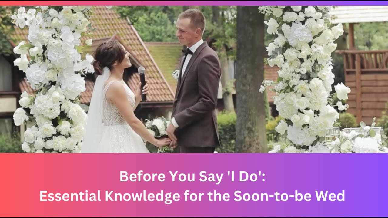 Before You Say 'I Do': Essential Knowledge for the Soon to be Wed - YouTube