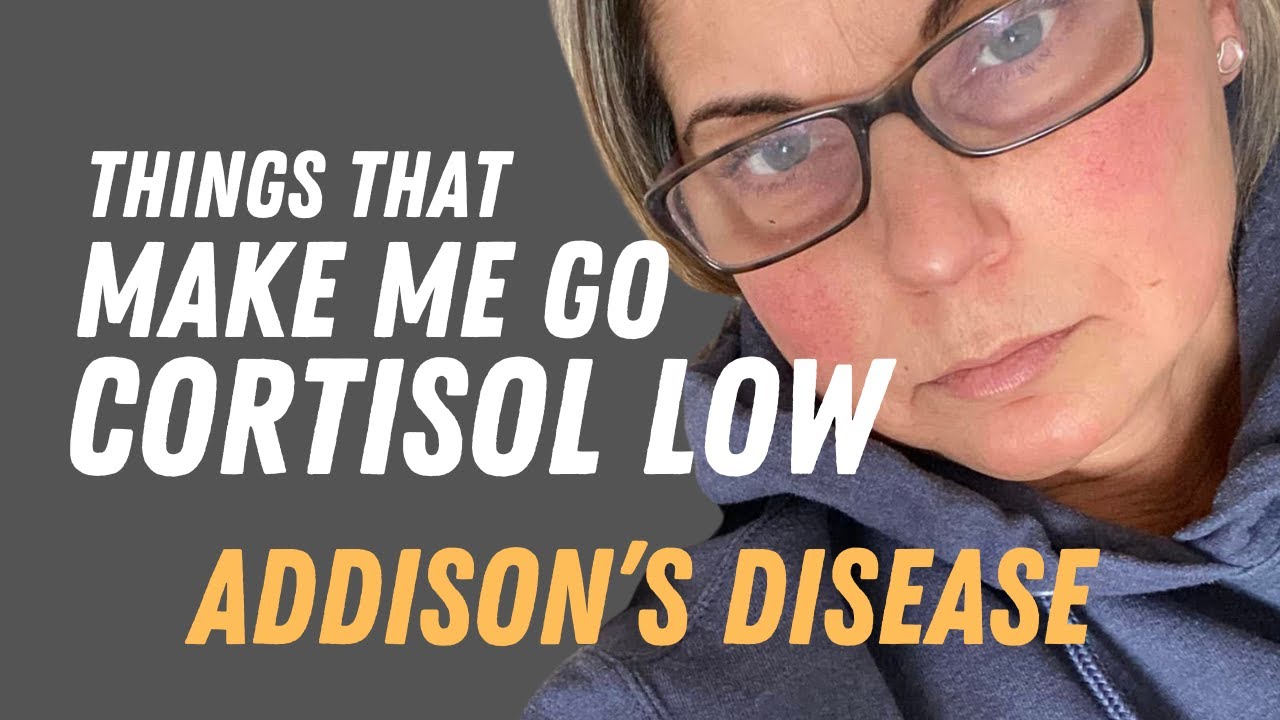 Addison's Disease - Things that Make Me GO CORTISOL LOW - YouTube