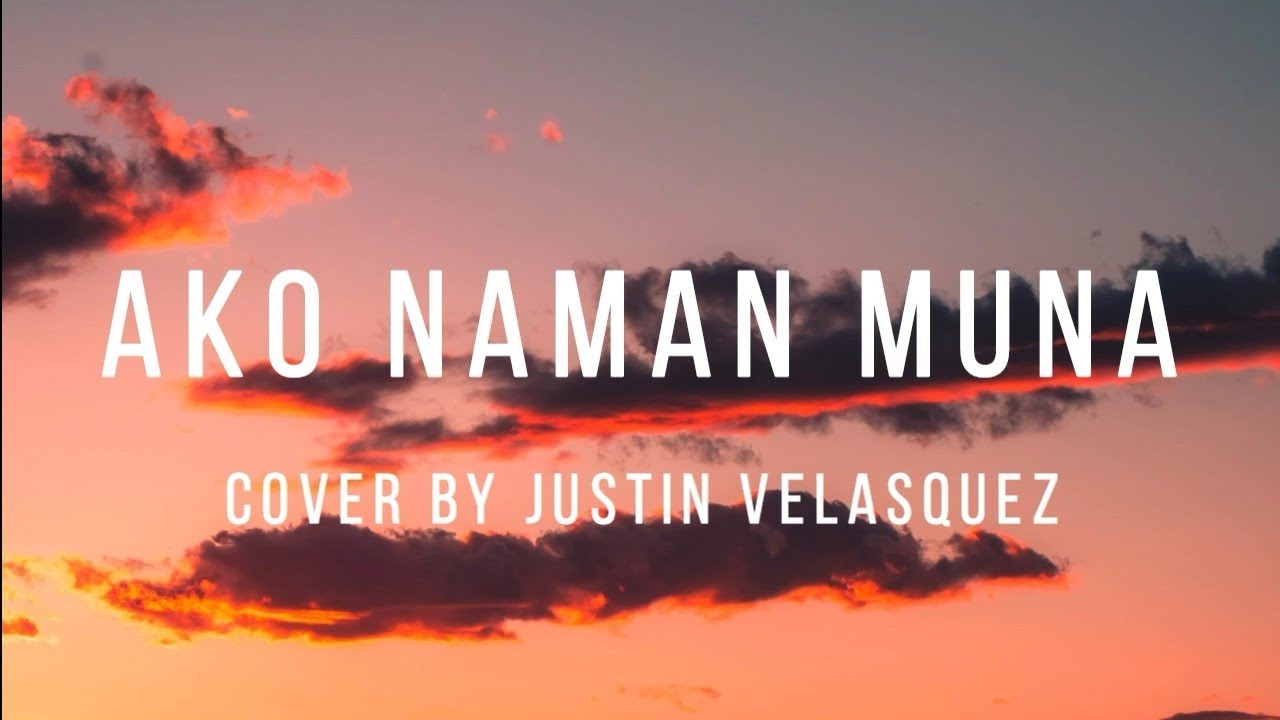 Ako Naman Muna (Lyrics) cover by Justin Velasquez - YouTube