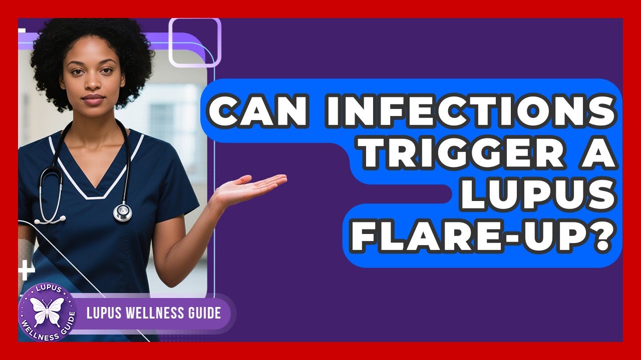 Can Infections Trigger a Lupus Flare-Up? | Lupus Wellness Guide - YouTube