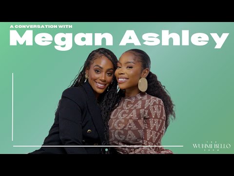 Who Is Megan Ashley? |  #TheWunmiBelloShow