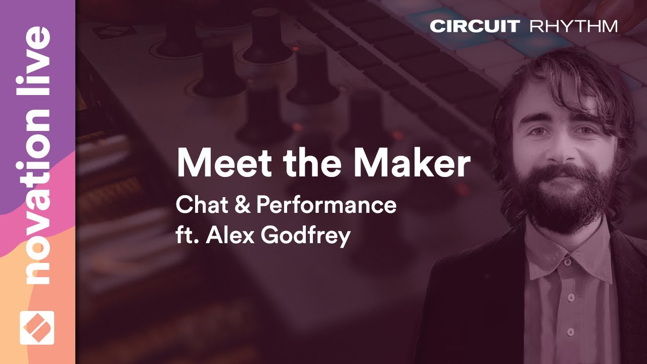 Circuit Rhythm - Meet the Maker Chat & Performance ft. Alex Godfrey // Novation Live - YouTube