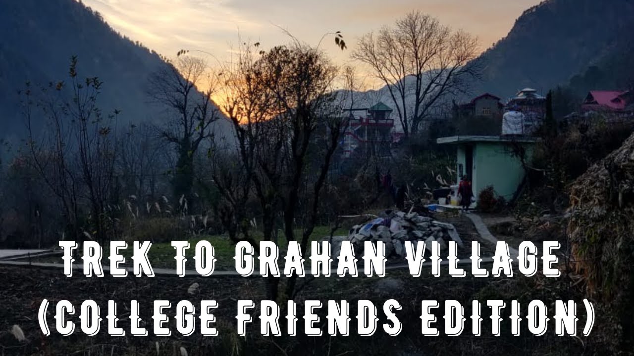 TREK FROM KASOL TO GRAHAN VILLAGE - FACTS AND INSIDE STORIES | KASOL ...
