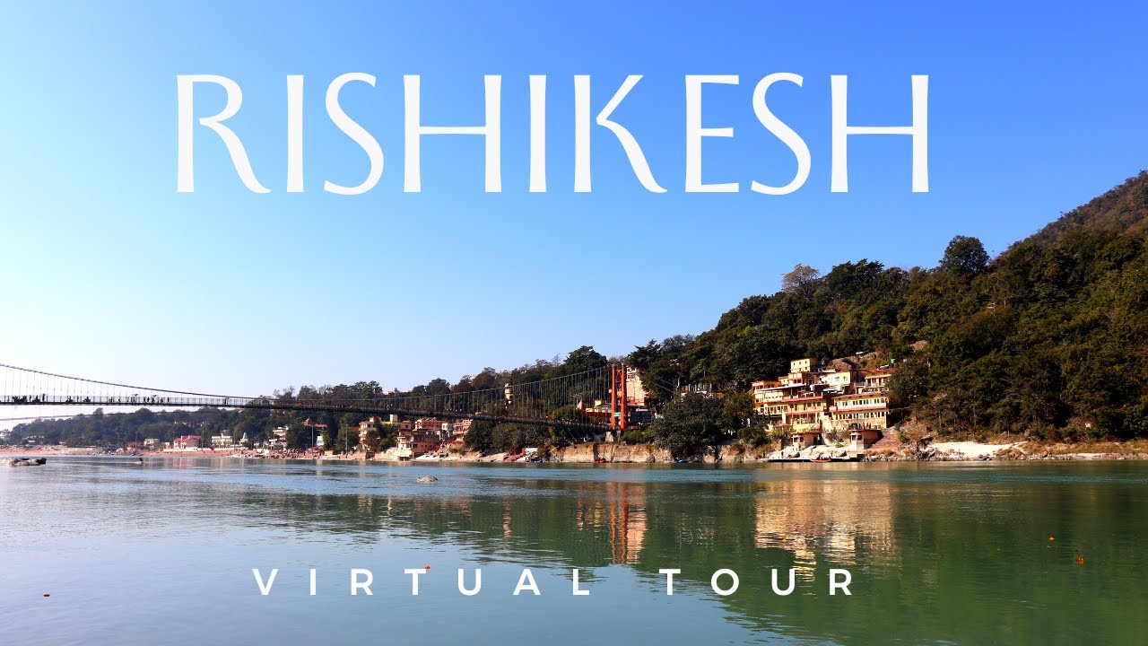 The Ultimate Rishikesh Tour (Virtual Tour) | Rishikesh tourist places ...