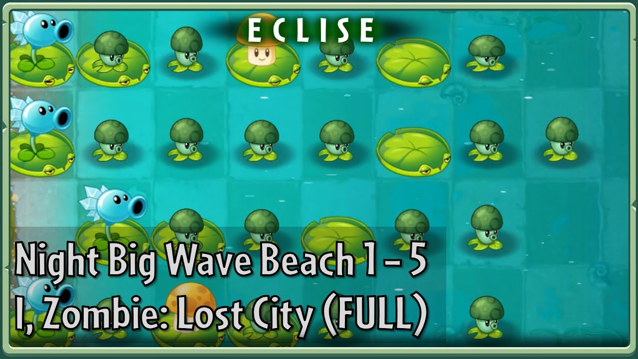 [PvZ 2: ECLISE Alpha] Night Big Wave Beach: Level 1 - 5 + I, Zombie ...