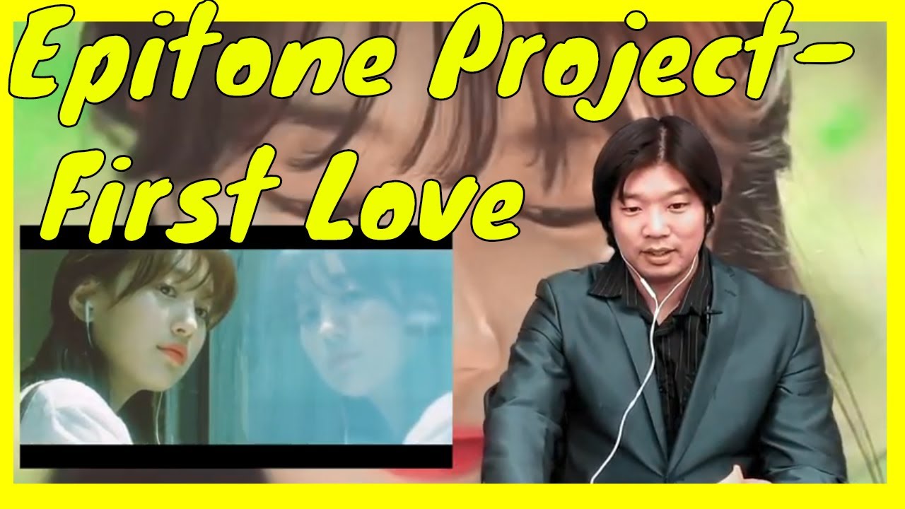 [MV] Epitone Project(에피톤 프로젝트) _ 'first love(첫사랑)' MV Reaction - YouTube