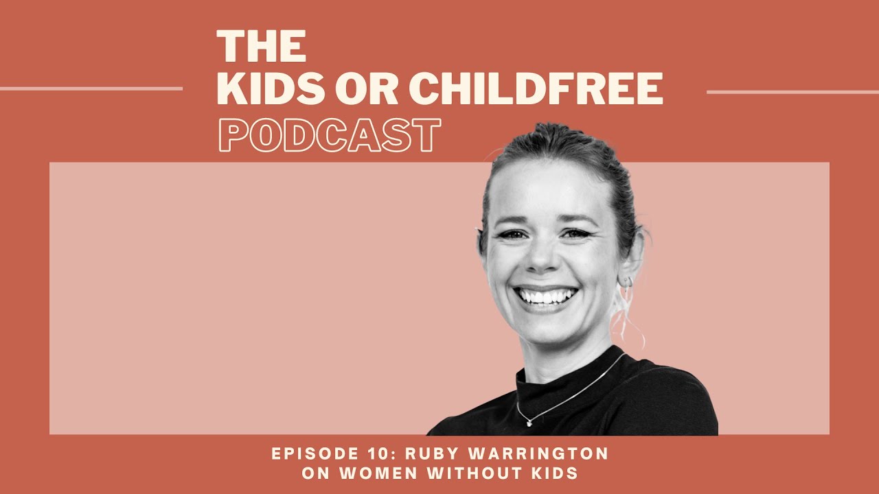 The Kids or Childfree Podcast | Episode 10: Ruby Warrington on Women Without Kids - YouTube