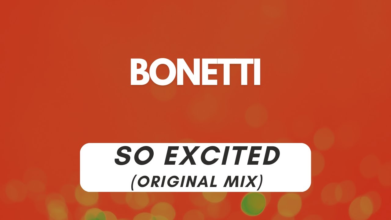 Bonetti - So Excited Baby (Original Mix) [4K] - YouTube