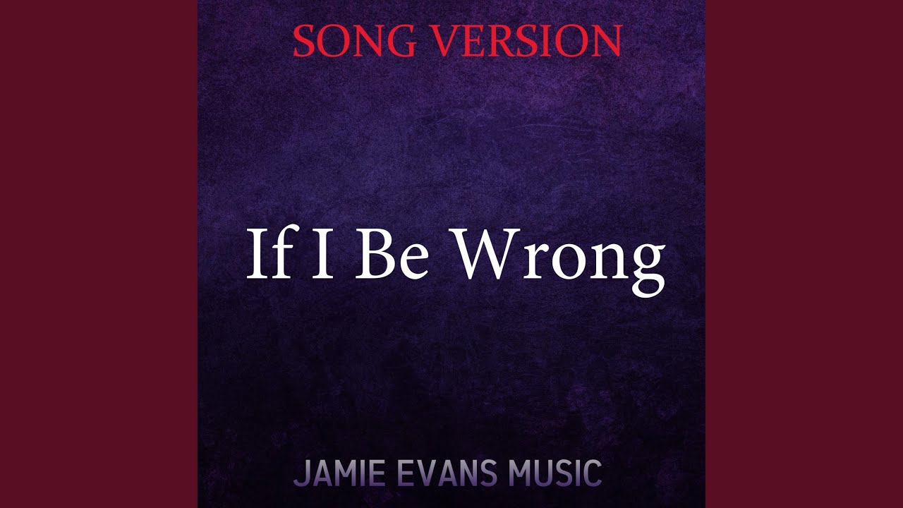 If I Be Wrong - YouTube