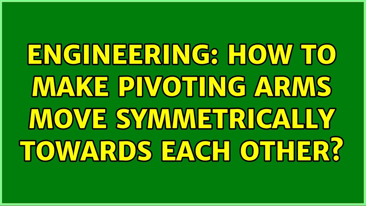 Engineering: How to make pivoting arms move symmetrically towards each ...