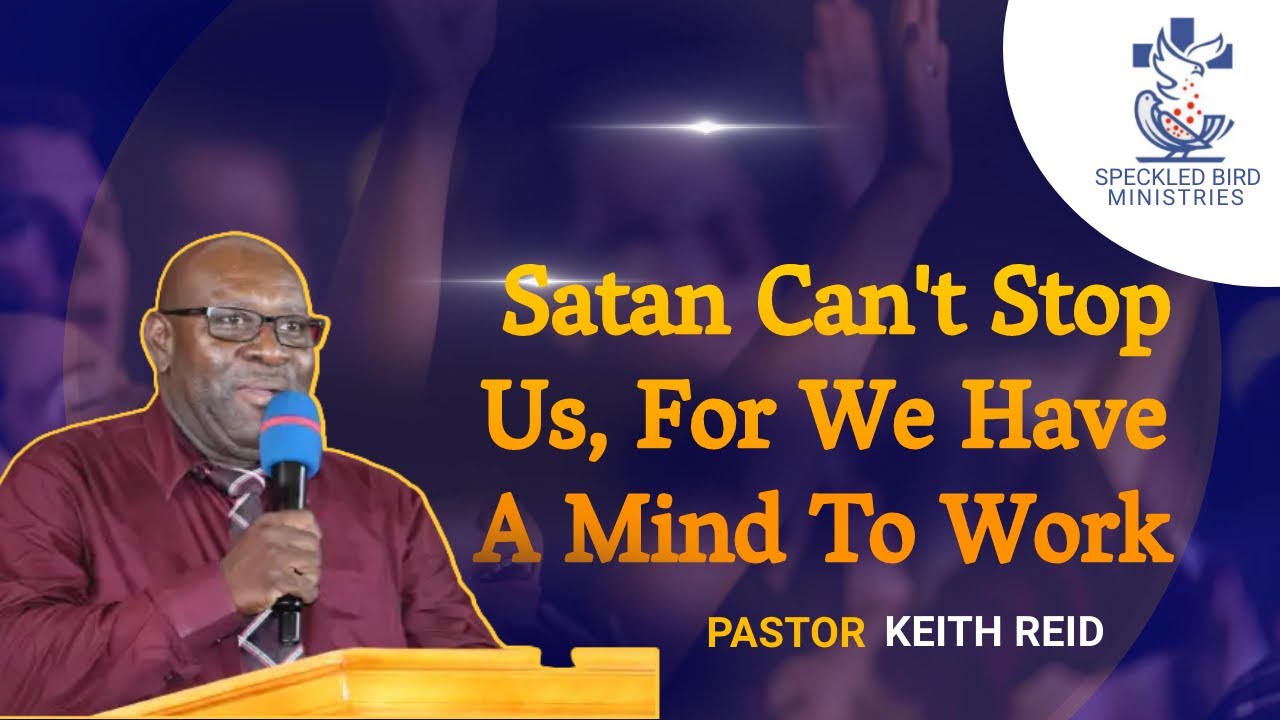 24 April 2022 || Satan Can't Stop Us, For We Have A Mind To Work ...