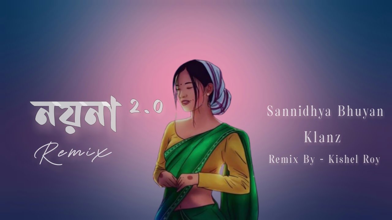 Nayana 2.0 Remix | Sannidhya Bhuyan x KLANZ | Remix By - Kishel Roy ...