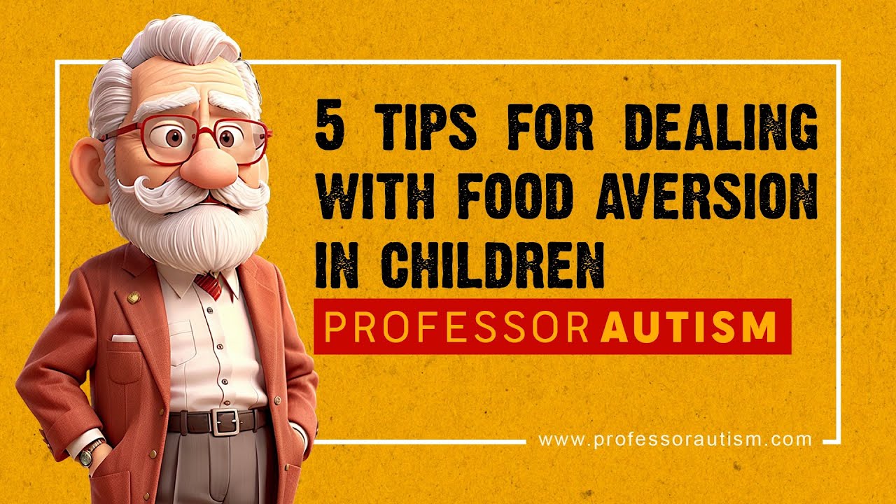 5 Proven Tips to Overcome Food Aversion in Children | Professor Autism ...