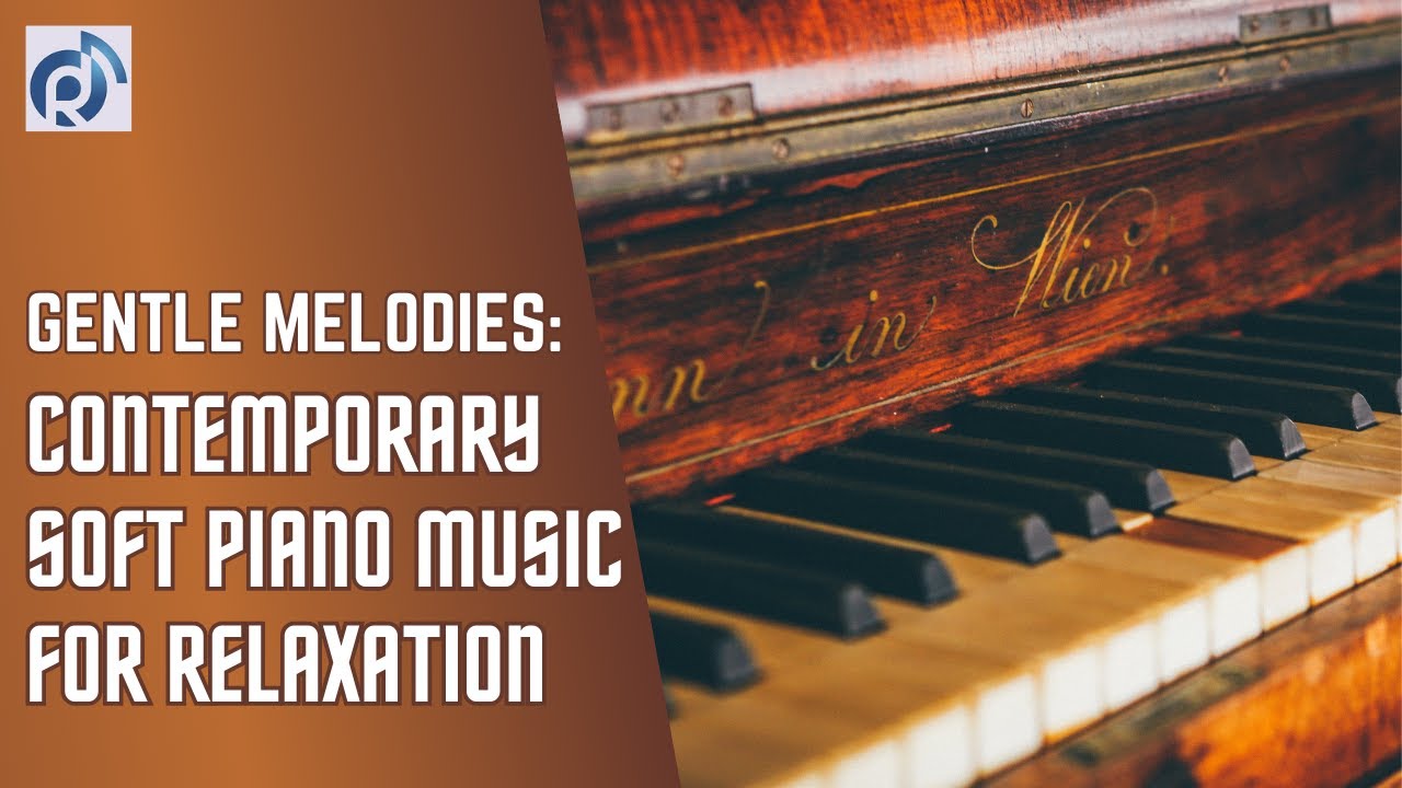 Gentle Melodies: Contemporary Soft Piano Music for Relaxation - YouTube