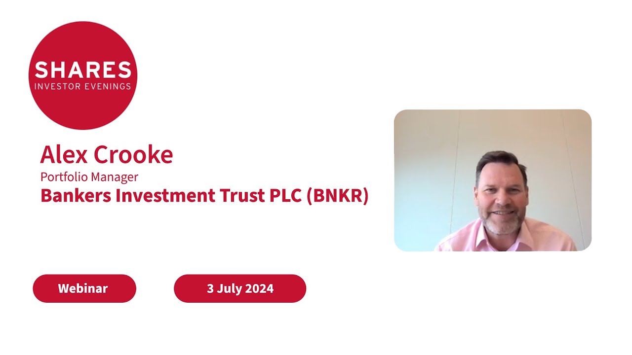 Bankers Investment Trust PLC (BNKR) - Alex Crooke, Portfolio Manager ...