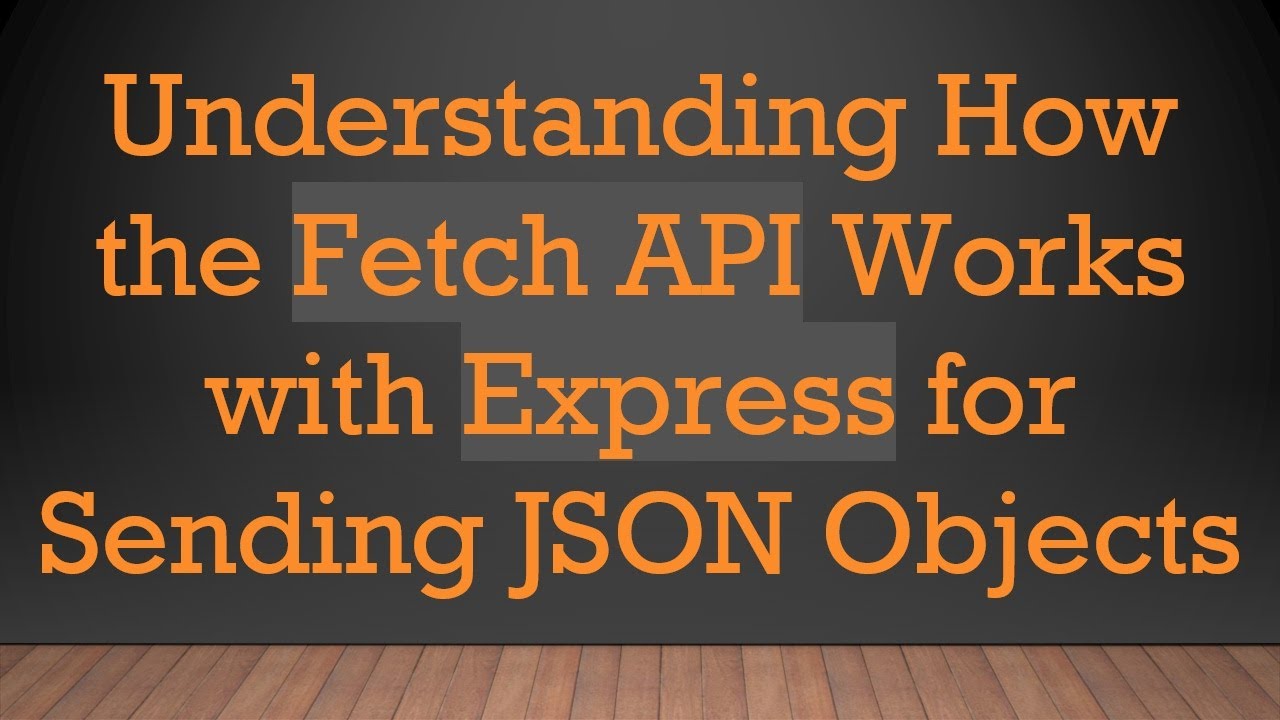 Understanding How the Fetch API Works with Express for Sending JSON Objects - YouTube